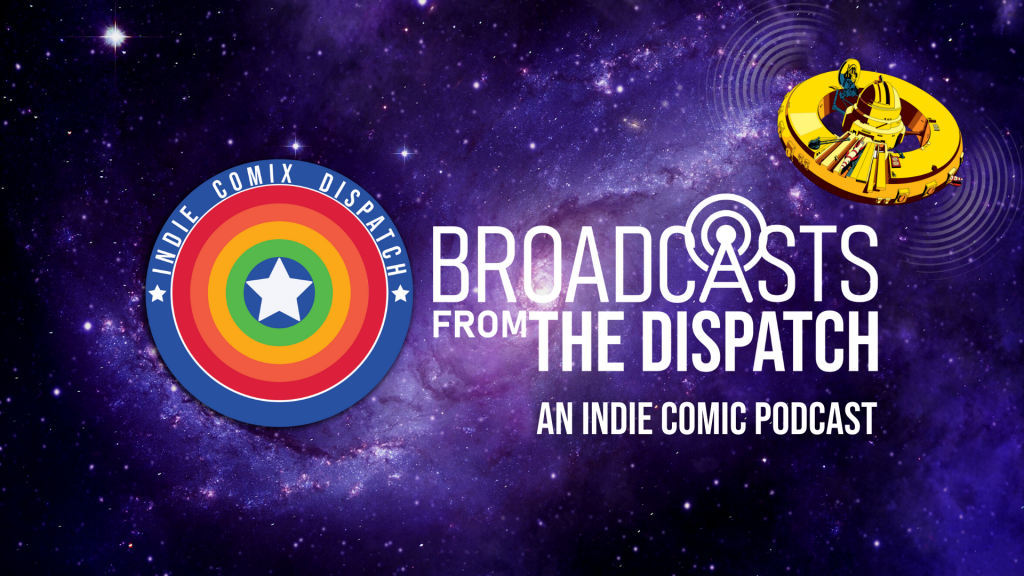 Broadcasts From The Dispatch: Exploring The Indie Comic Multiverse | S3 ...